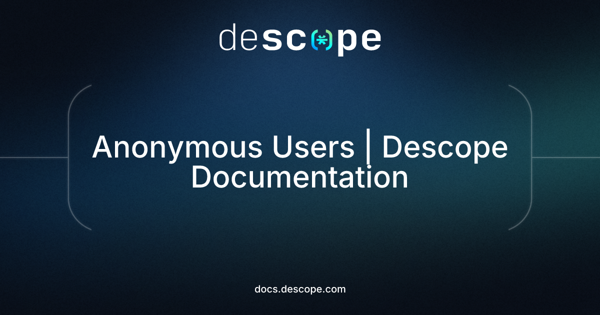 Anonymous Users | Descope Documentation