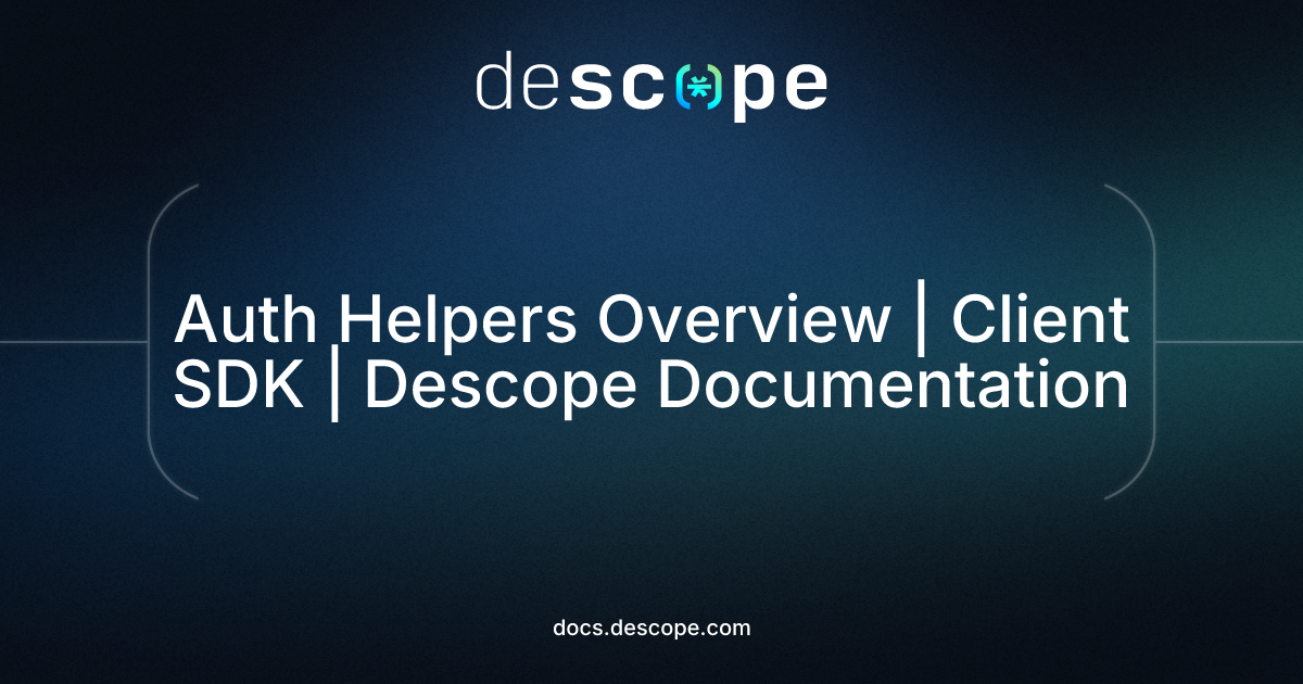 Auth Helpers Overview | Client SDK | Descope Documentation