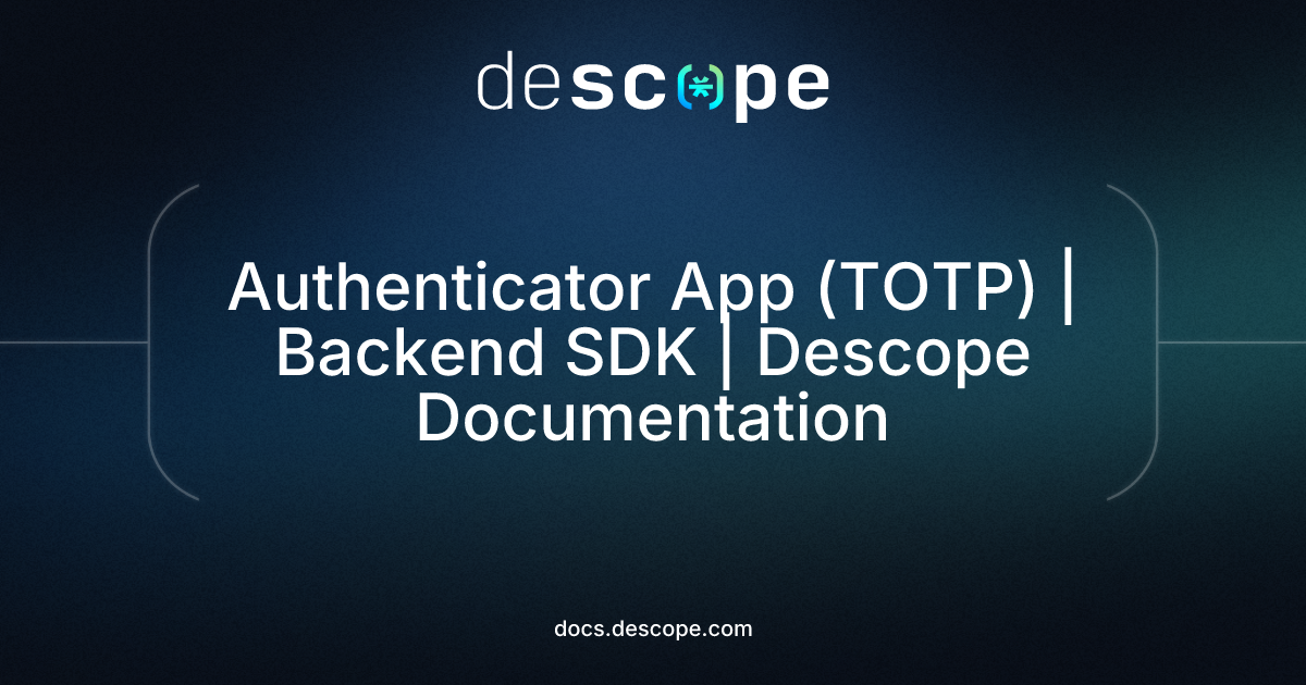 Authenticator App (TOTP) | Backend SDK | Descope Documentation