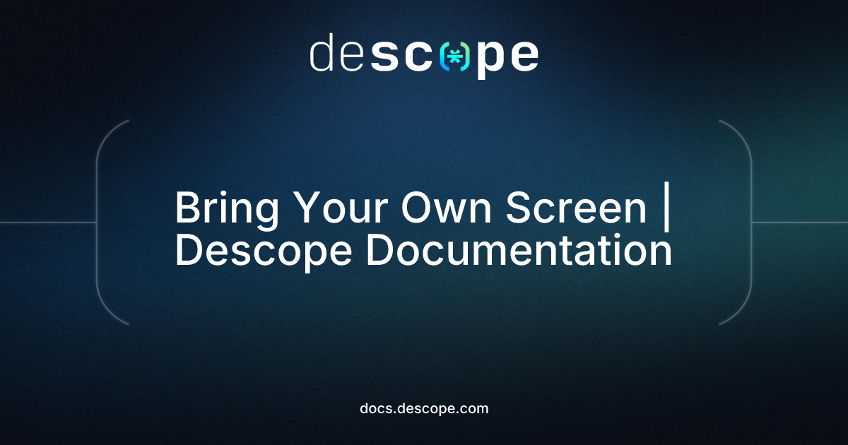 Bring Your Own Screen | Descope Documentation