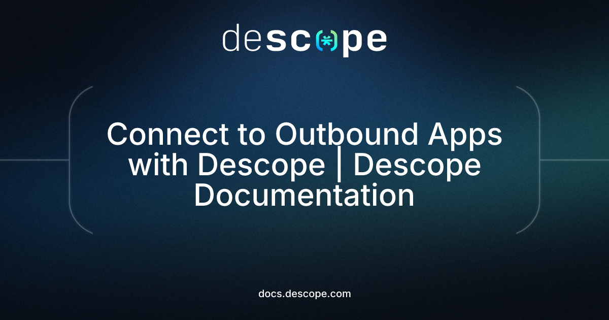 Connect to Outbound Apps with Descope | Descope Documentation