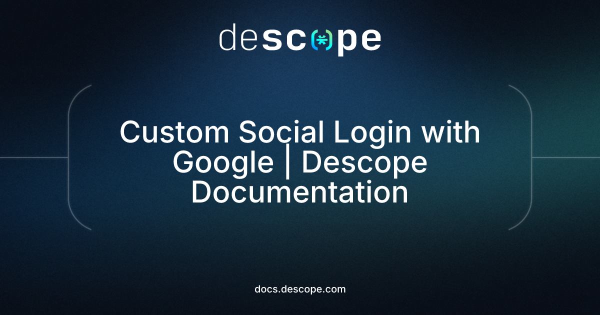 Custom Social Login with Google | Descope Documentation