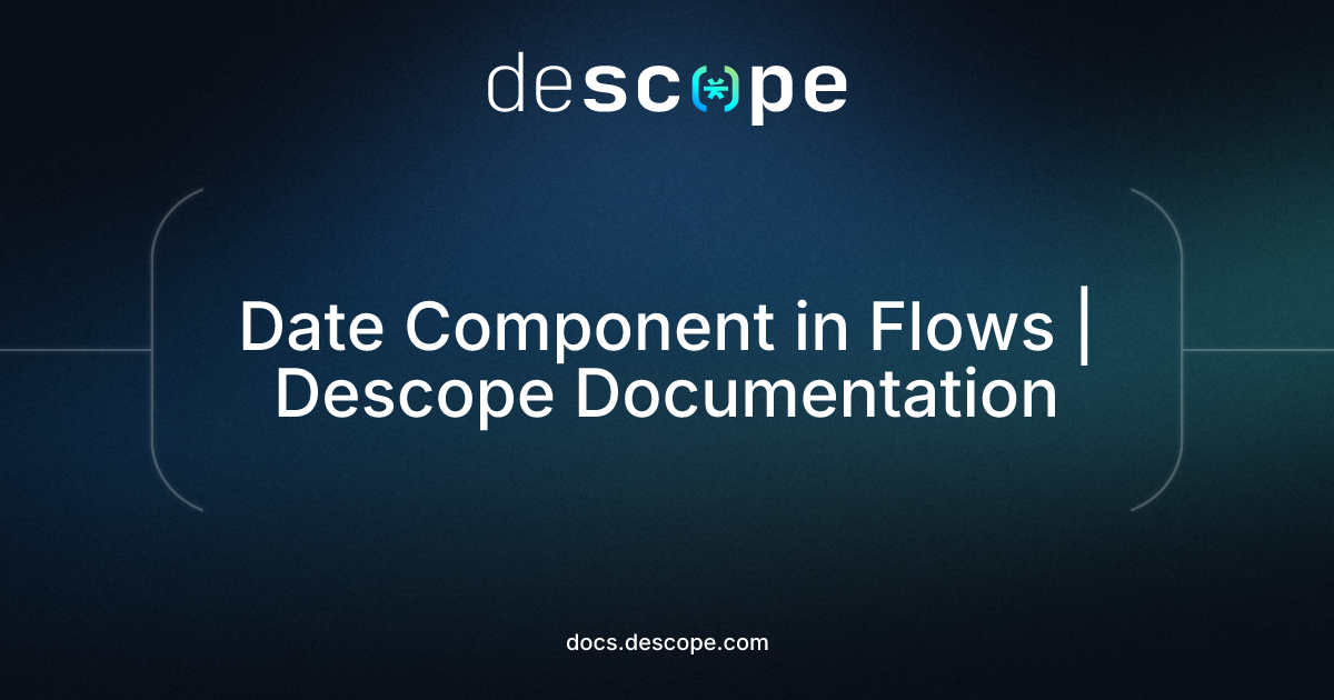 Date Component in Flows | Descope Documentation