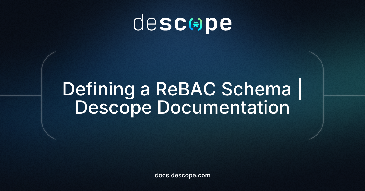 Defining a ReBAC Schema | Descope Documentation
