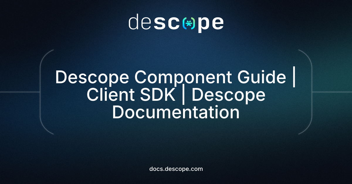 Descope Component Guide | Client SDK | Descope Documentation