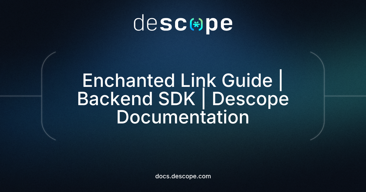 Enchanted Link Guide | Backend SDK | Descope Documentation