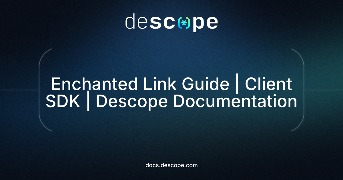 Enchanted Link Guide | Client SDK | Descope Documentation