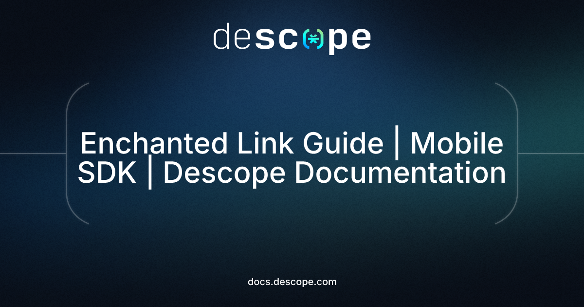 Enchanted Link Guide | Mobile SDK | Descope Documentation