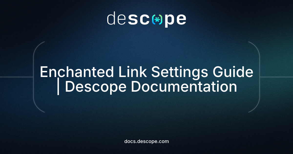 Enchanted Link Settings Guide | Descope Documentation