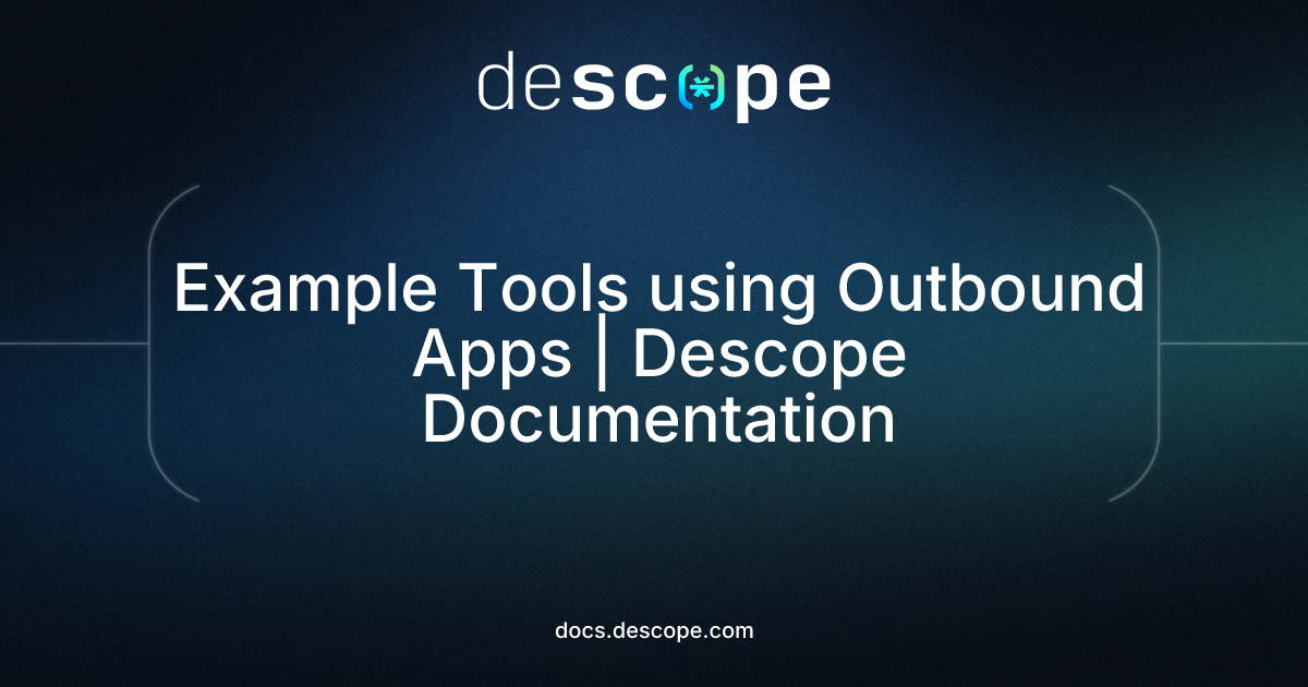 Example Tools using Outbound Apps | Descope Documentation