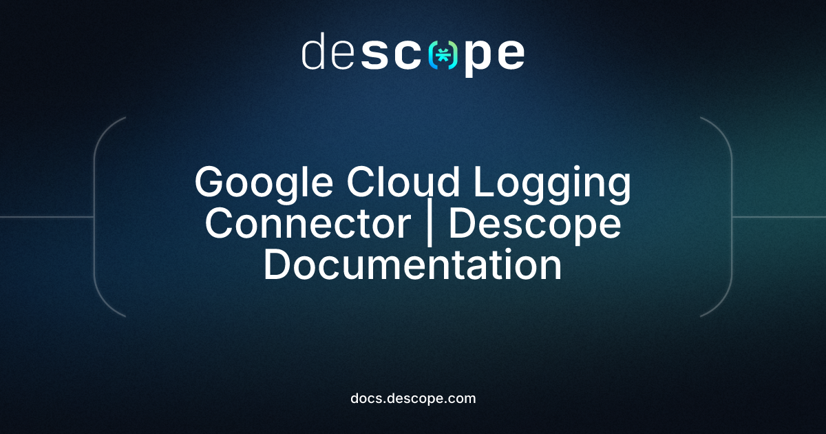 Google Cloud Logging Connector | Descope Documentation