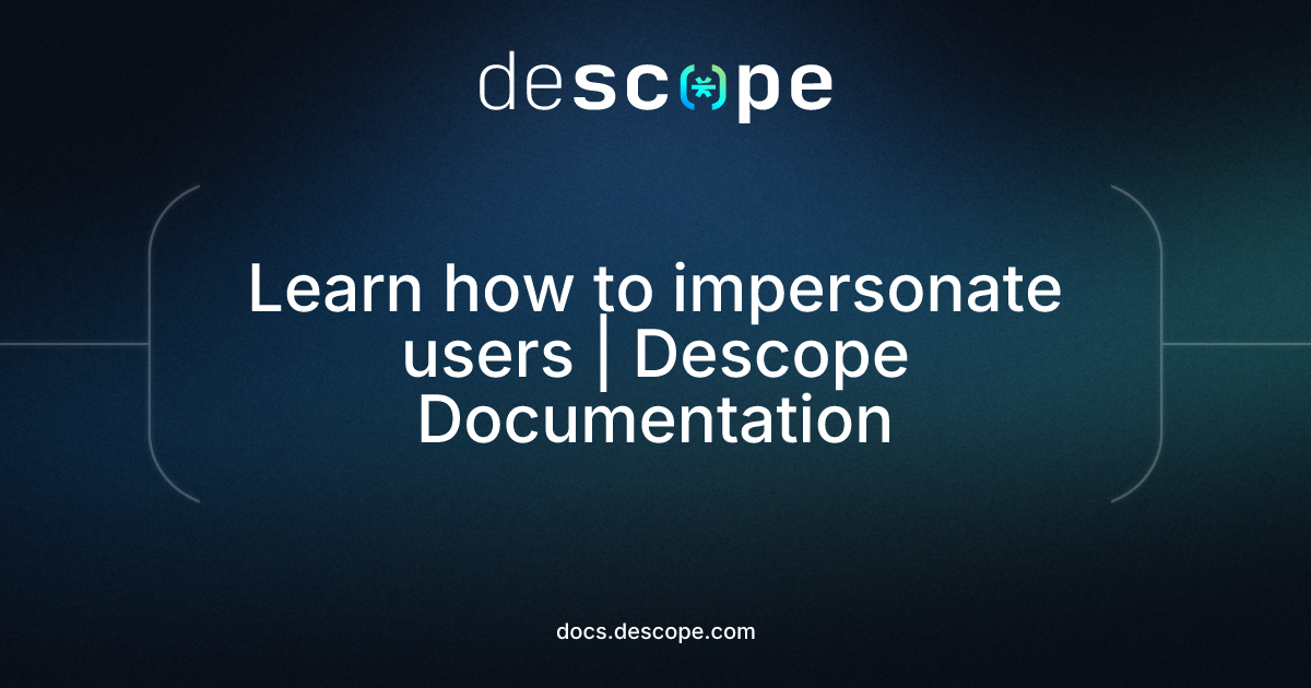 Learn how to impersonate users | Descope Documentation