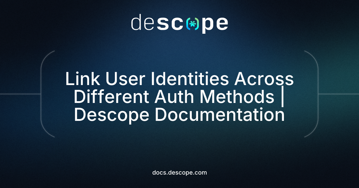 Link User Identities Across Different Auth Methods | Descope Documentation
