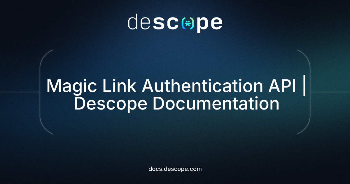 Magic Link Authentication Api Descope Documentation