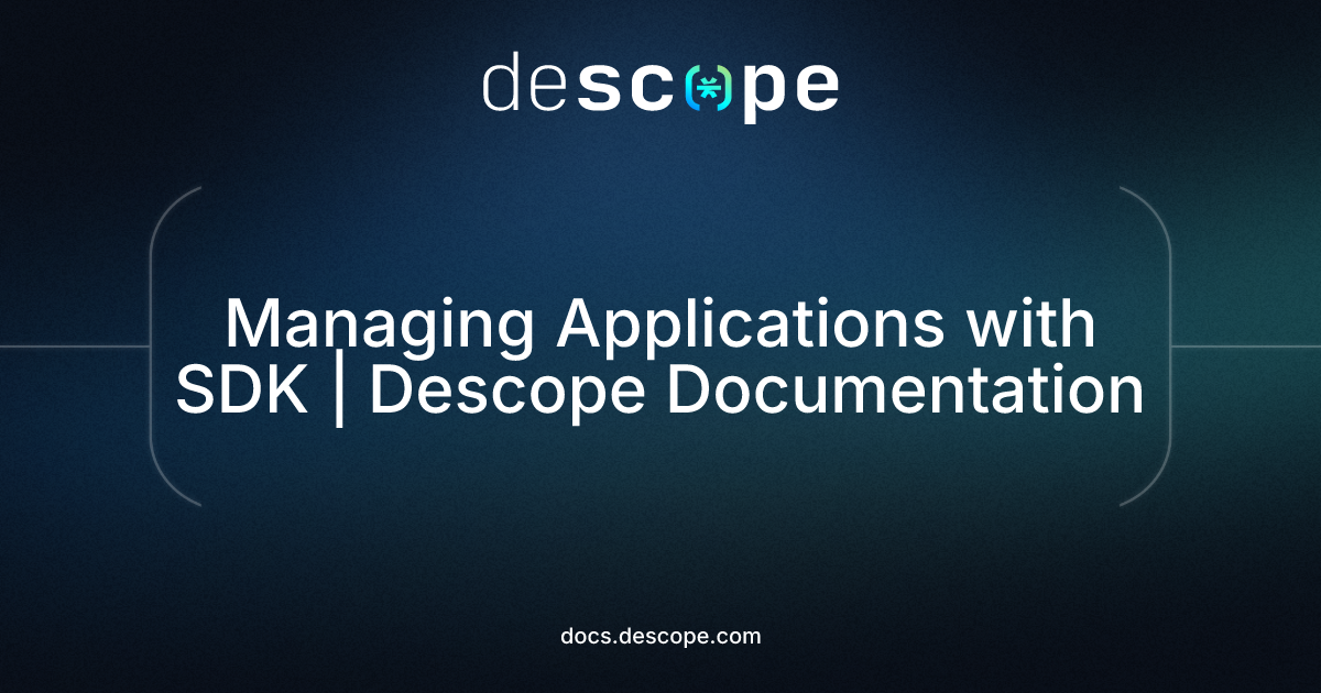 Managing Applications with SDK | Descope Documentation