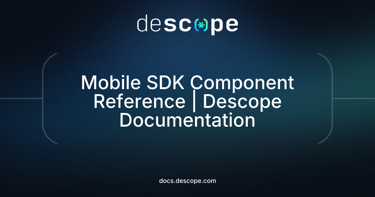 Mobile SDK Component Reference | Descope Documentation