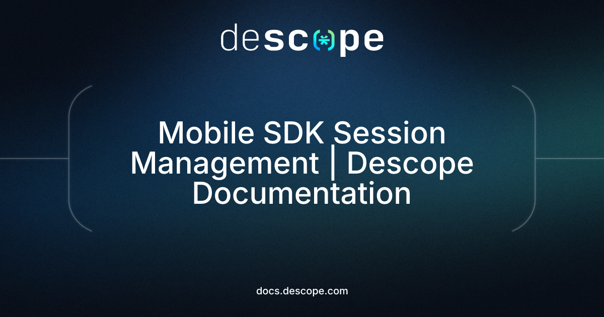 Mobile SDK Session Management | Descope Documentation