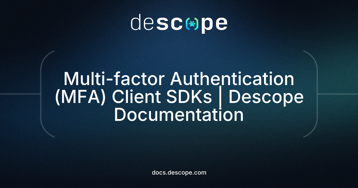 Multi-factor Authentication (MFA) Client SDKs | Descope Documentation