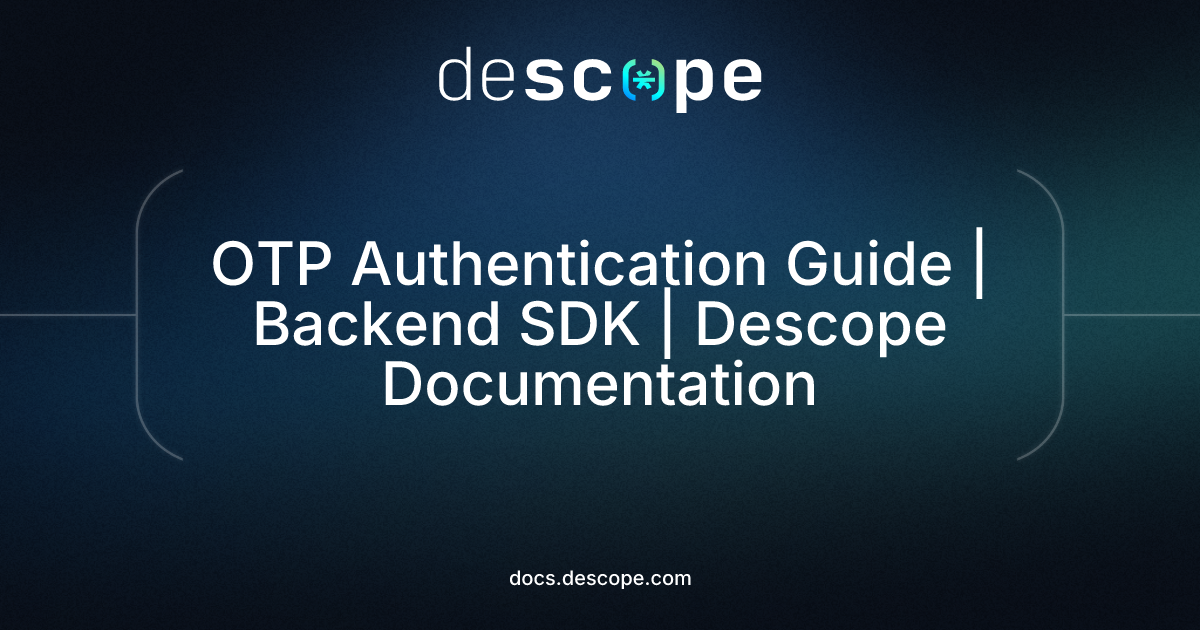 OTP Authentication Guide | Backend SDK | Descope Documentation