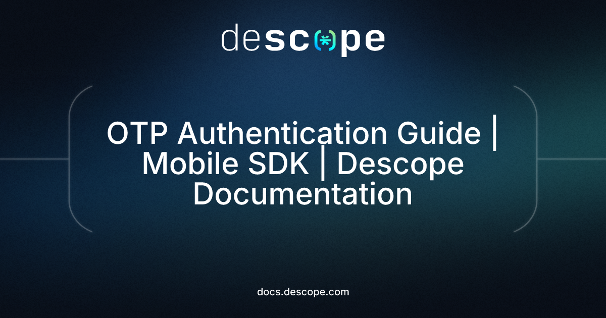 OTP Authentication Guide | Mobile SDK | Descope Documentation