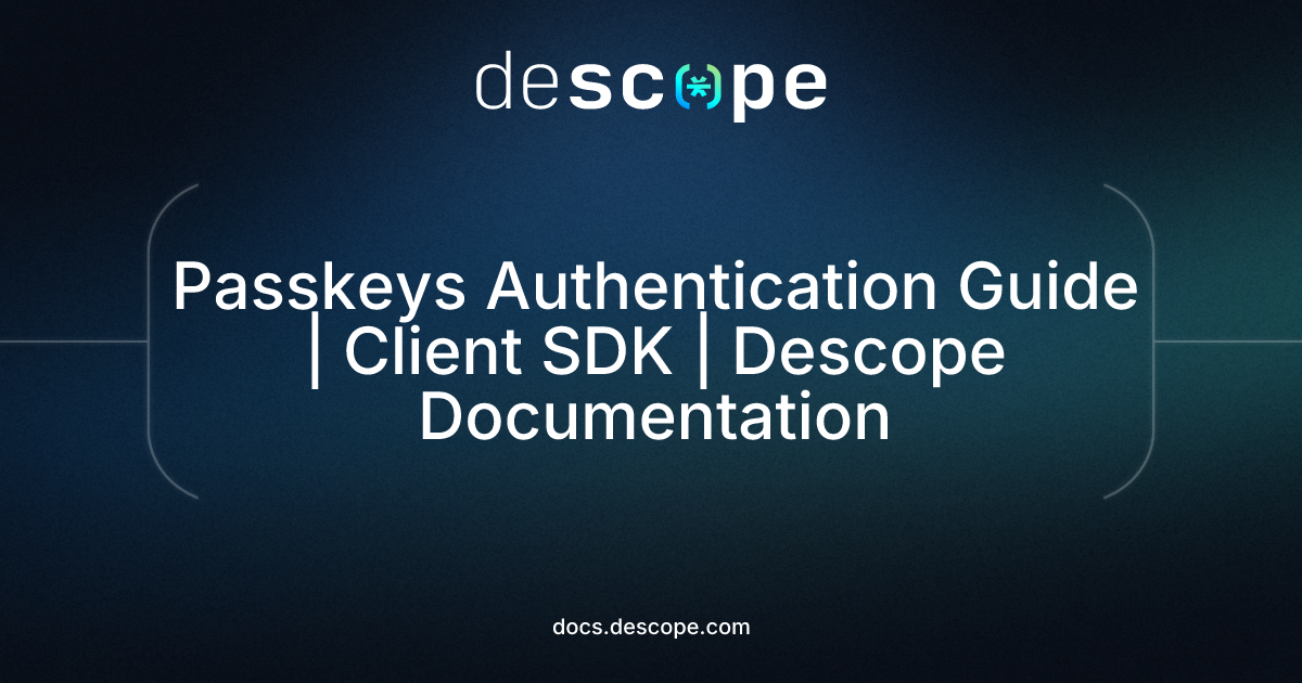 Passkeys Authentication Guide | Client SDK | Descope Documentation