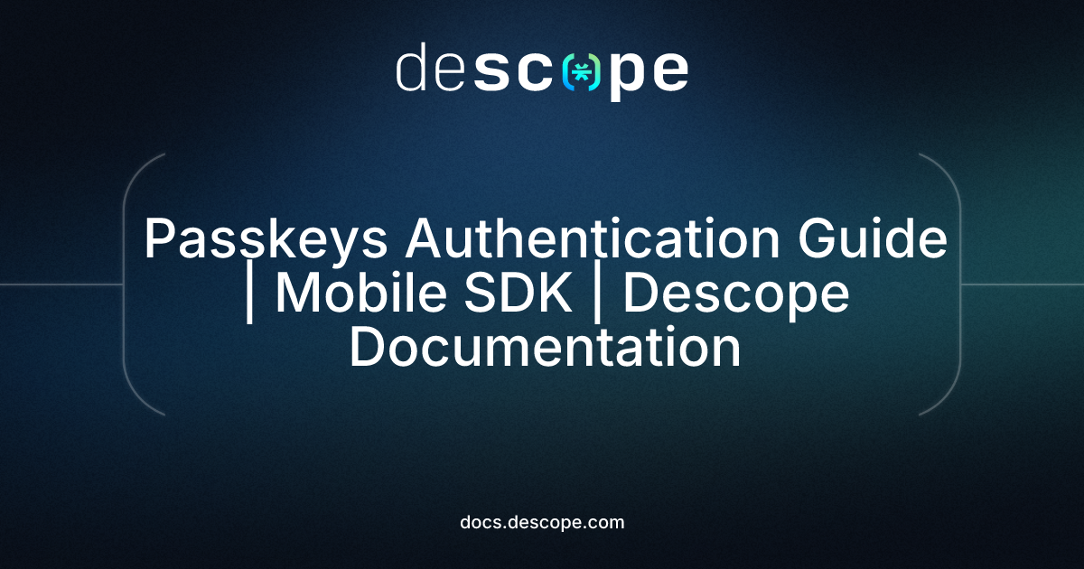 Passkeys Authentication Guide | Mobile SDK | Descope Documentation