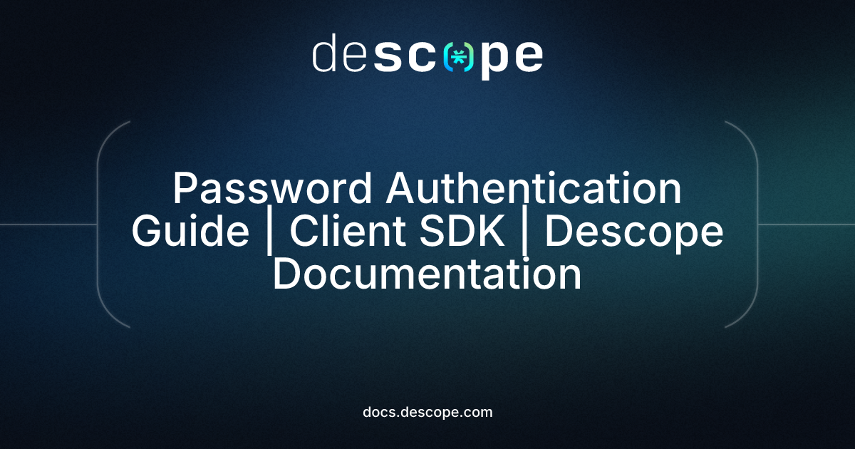 Password Authentication Guide | Client SDK | Descope Documentation