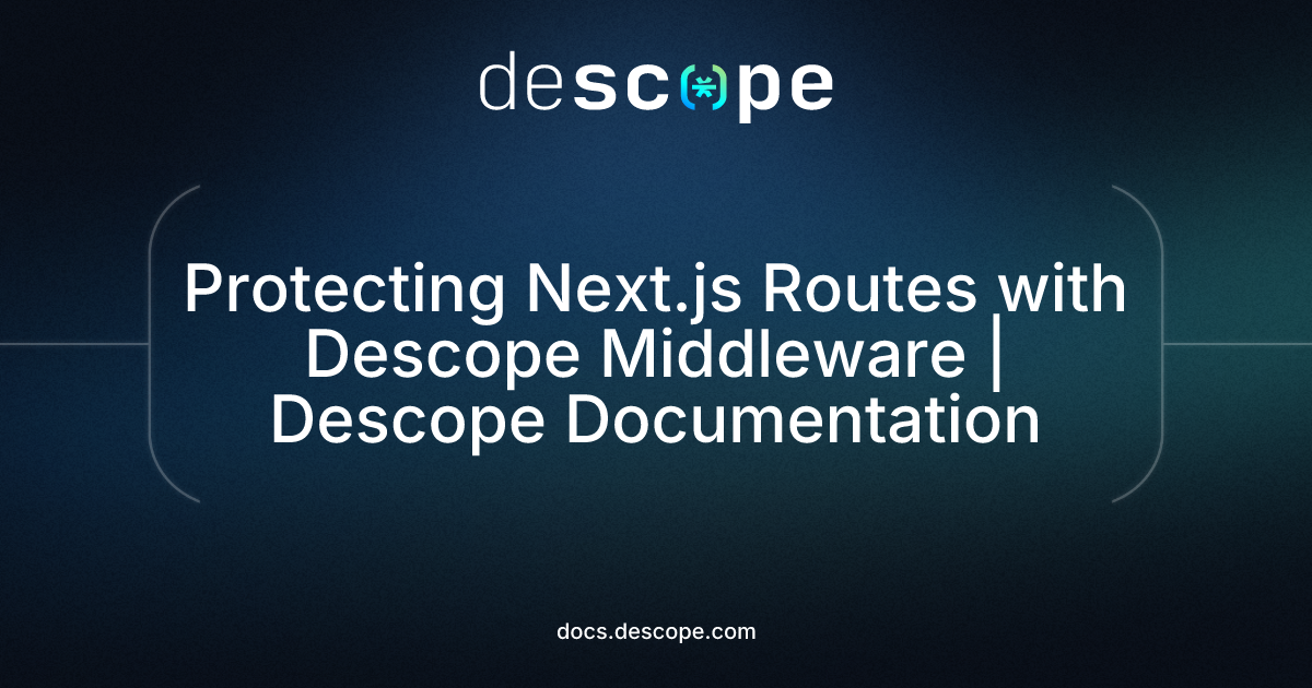 Protecting Next.js Routes with Descope Middleware | Descope Documentation