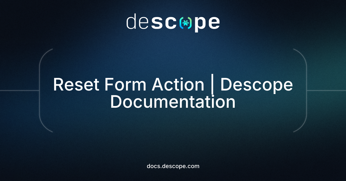 Reset Form Action | Descope Documentation