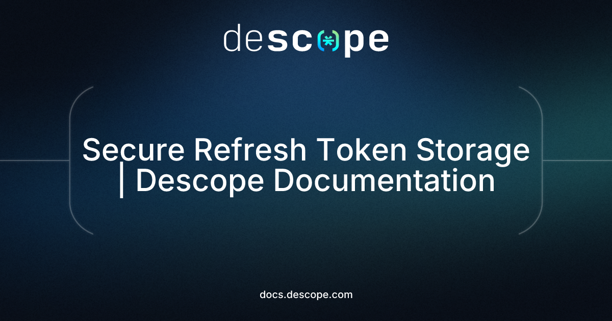Secure Refresh Token Storage | Descope Documentation